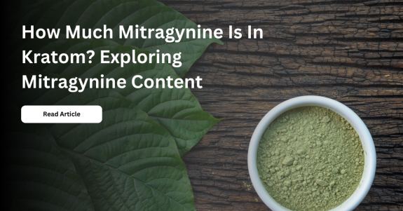 How Much Mitragynine Content Is In Kratom? Read Details Here