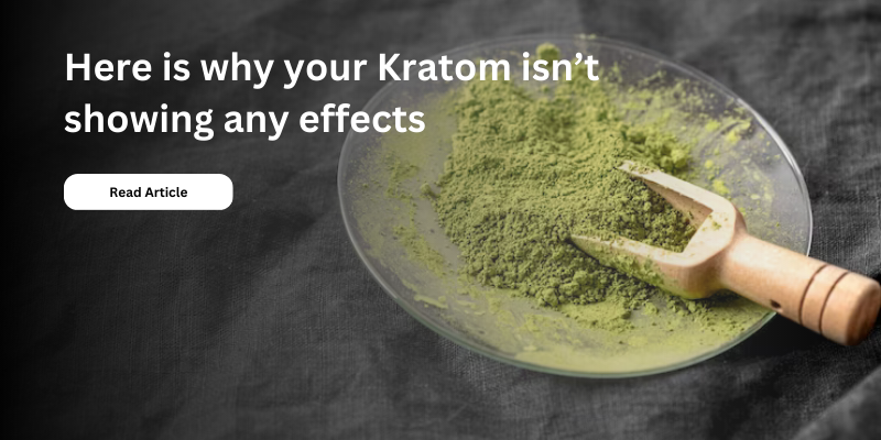 Here is why your Kratom isn’t showing any effects | Supernatural Botanicals