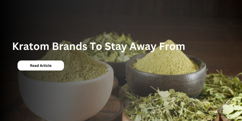 Kratom Brands To Stay Away From | Supernatural Botanicals