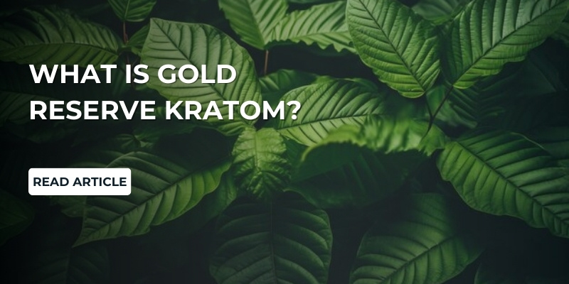 What Is Gold Reserve Kratom?